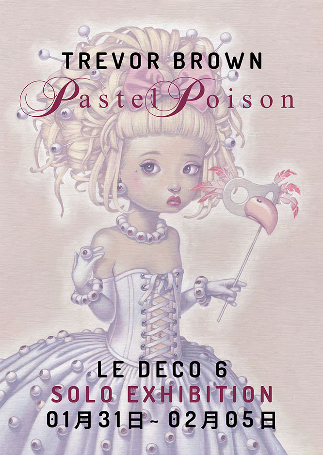 TREVOR BROWN Pastel Poison SOLO EXHIBITION – LE DECO（ルデコ）ギャラリー・ルデコ
